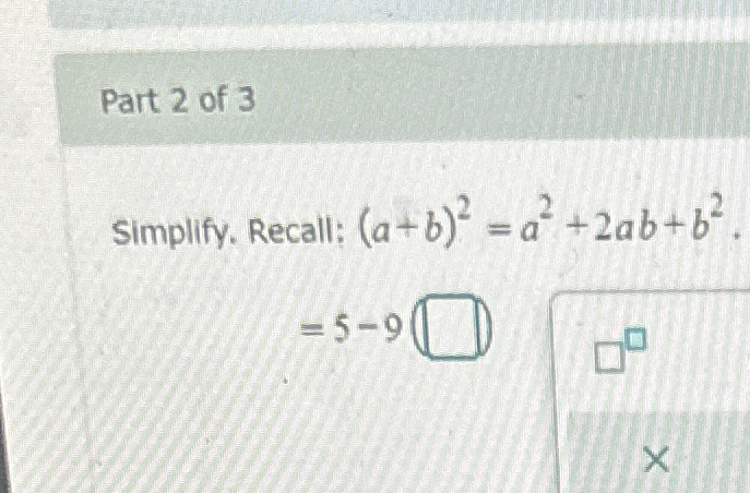 Solved Part 2 ﻿of 3Simplify. Recall; (a+b)2=a2+2ab+b2.=5-9 | Chegg.com