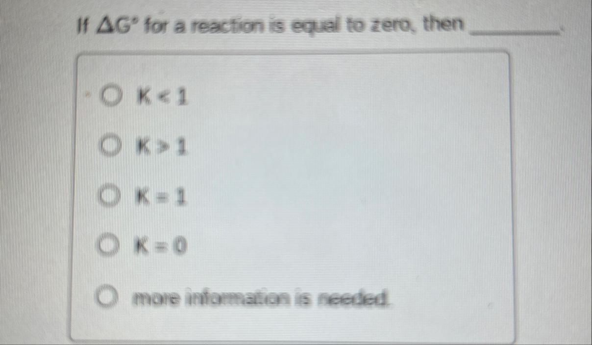 Solved If ΔG° ﻿for a reaction is equal to zero, then q,K