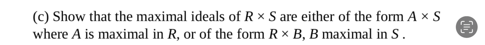 Solved (c) ﻿Show that the maximal ideals of R×S ﻿are either | Chegg.com