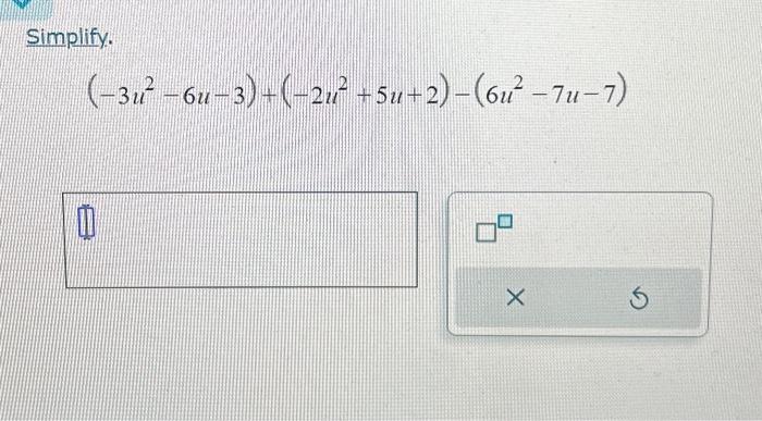 Solved Simplify. (−3u2−6u−3)+(−2u2+5u+2)−(6u2−7u−7) | Chegg.com
