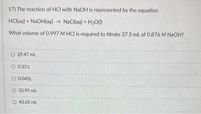 Solved 17) The reaction of HCl with NaOH is represented by | Chegg.com