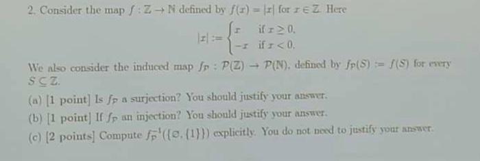 Solved 2. Consider the map f:Z→N defined by f(x)=∣x∣ for x∈Z | Chegg.com