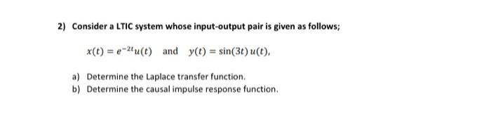 Solved 2) Consider a LTIC system whose input-output pair is | Chegg.com