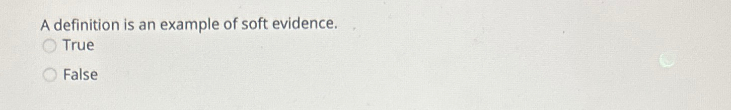 Solved A definition is an example of soft evidence.TrueFalse | Chegg.com