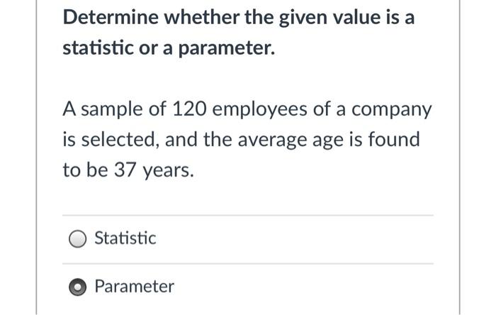 Solved Determine whether the given value is a statistic or a | Chegg.com