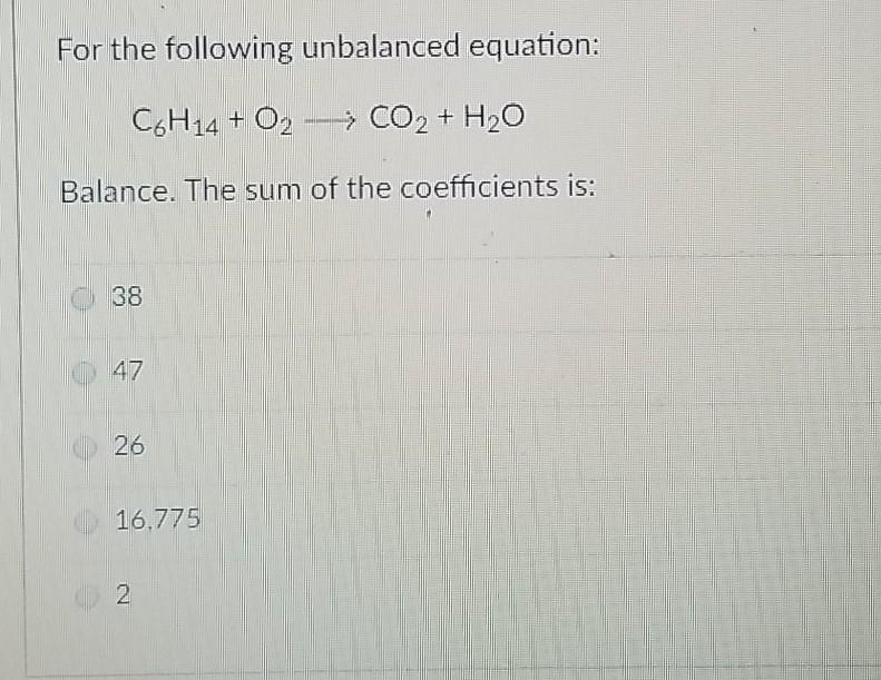 Solved For the following unbalanced equation: C6H14 + O2 --> | Chegg.com