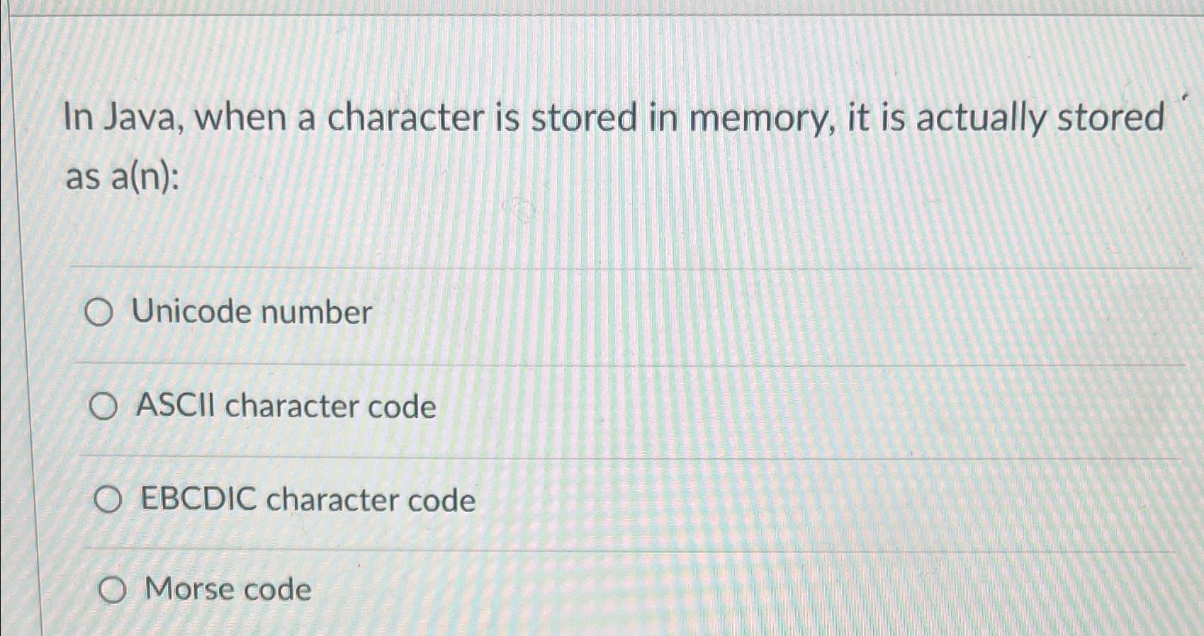 Solved In Java, when a character is stored in memory, it is | Chegg.com