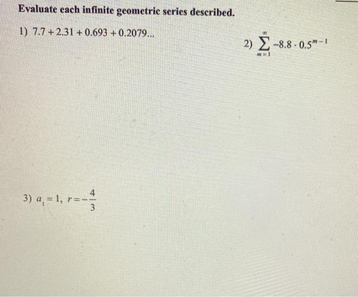 Solved Evaluate each infinite geometric series described. 1) | Chegg.com