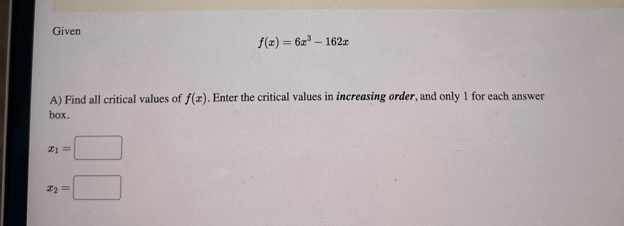 Solved Givenf(x)=6x3-162xA) ﻿Find all critical values of | Chegg.com