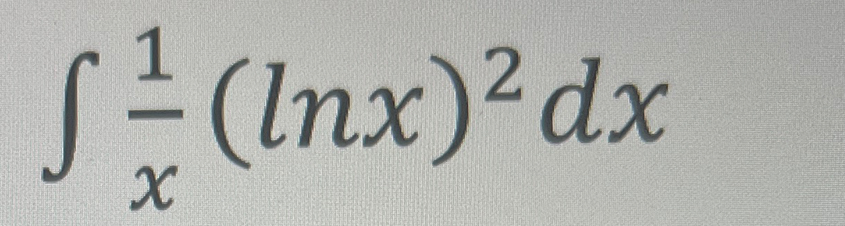 Solved ∫﻿﻿1x(lnx)2dxevaluate each indefinite integral using | Chegg.com