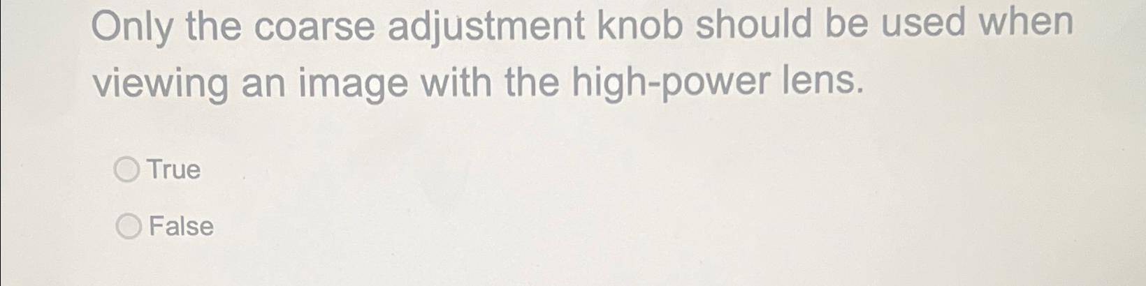 Solved Only the coarse adjustment knob should be used when | Chegg.com