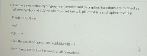 Solved 1. Assume a symmetric cryptography encryption and | Chegg.com