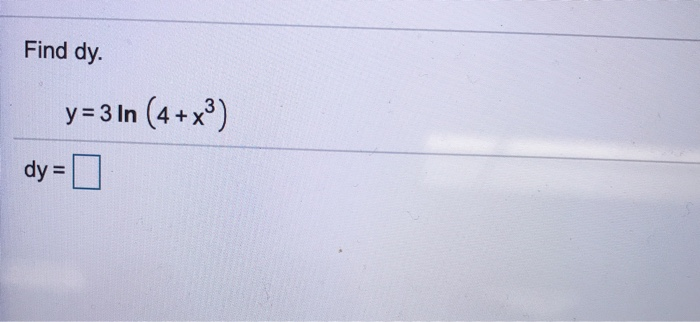 Solved Find dy. y = 3 In (4+x) dy = D %3D | Chegg.com