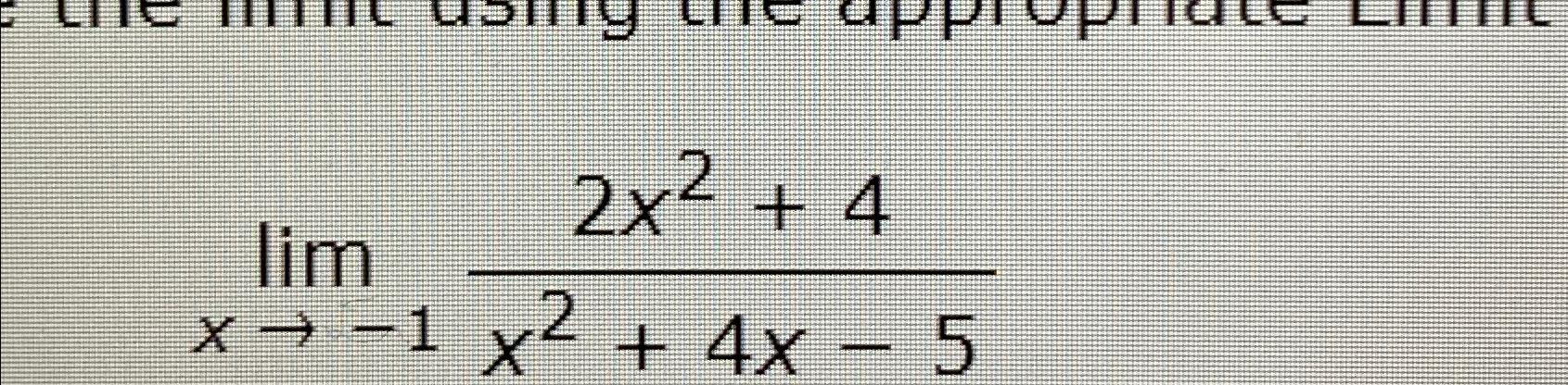 Solved limx→-12x2+4x2+4x-5 | Chegg.com