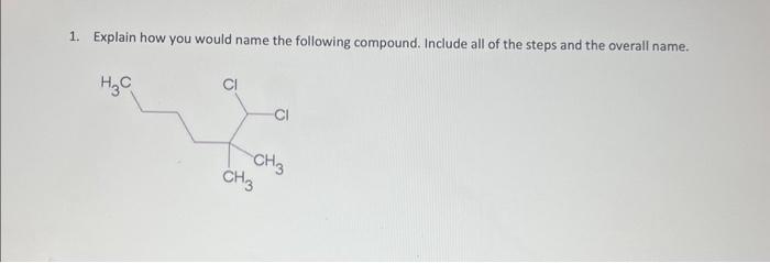 Solved 1. Explain how you would name the following compound. | Chegg.com