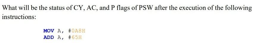 Solved What will be the status of CY, AC, and P flags of PSW | Chegg.com