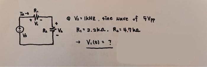 Solved Vs=1kHz, sine wave of 5Vpp R1=2.2kΩ.R2=4.7kΩ →V1(t)=? | Chegg.com