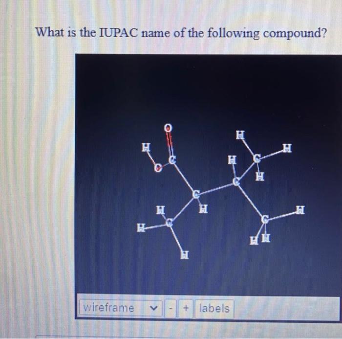Solved What is the IUPAC name of the following compound? H | Chegg.com