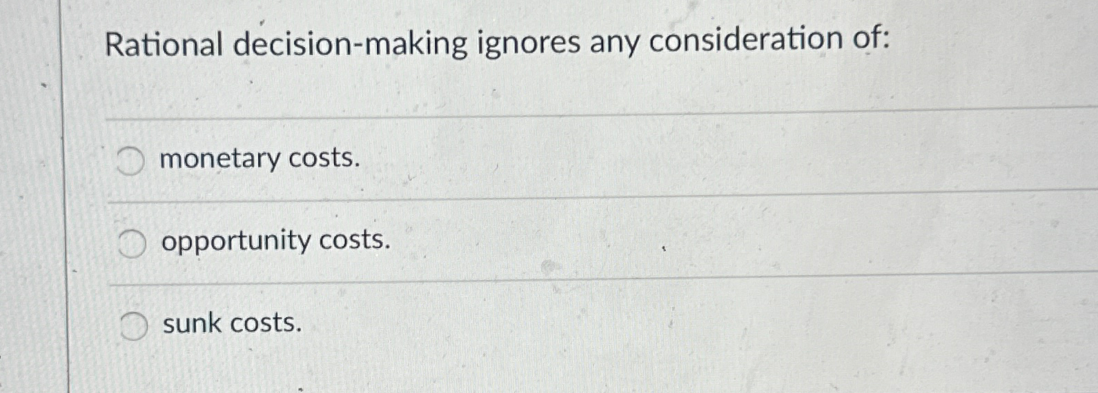 Solved Rational decision-making ignores any consideration | Chegg.com