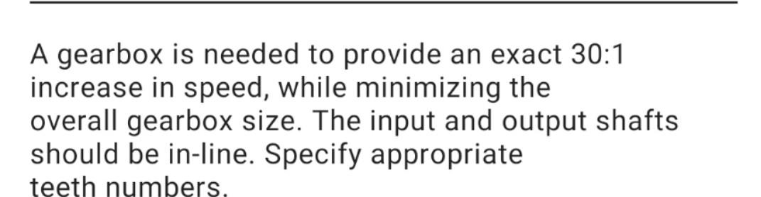 Solved A gearbox is needed to provide an exact 30:1 increase | Chegg.com