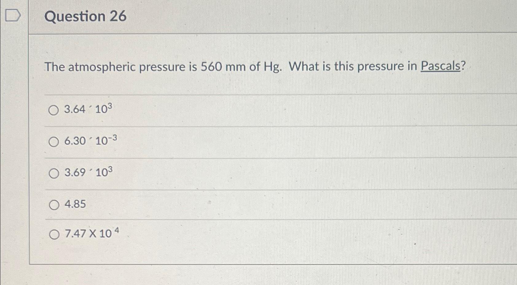 Solved Question 26The atmospheric pressure is 560mm ﻿of Hg. | Chegg.com
