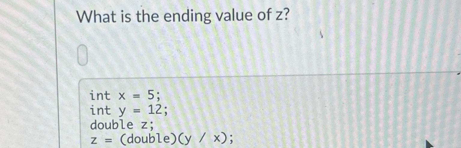 Solved What is the ending value of z ?int x=5;int | Chegg.com