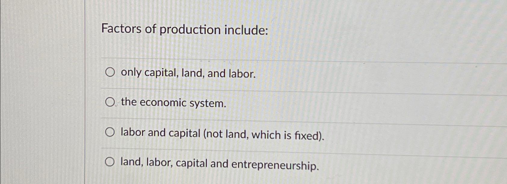 Solved Factors of production include:only capital, land, and | Chegg.com
