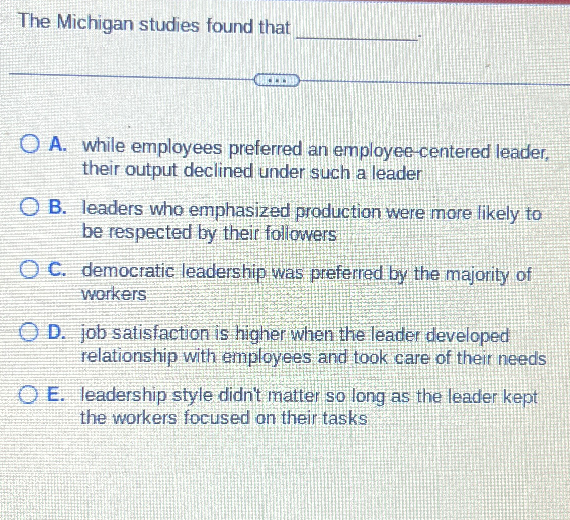 Solved The Michigan studies found thatA. ﻿while employees | Chegg.com
