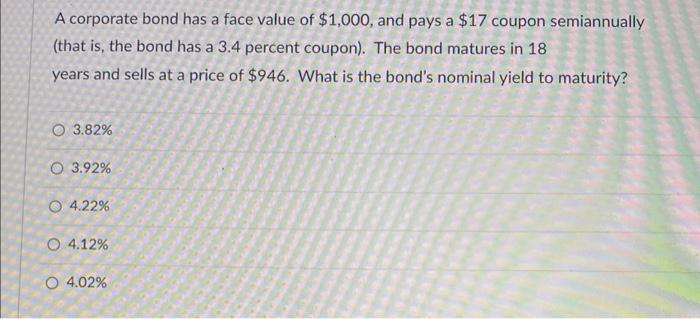 Solved A corporate bond has a face value of $1,000, and pays | Chegg.com