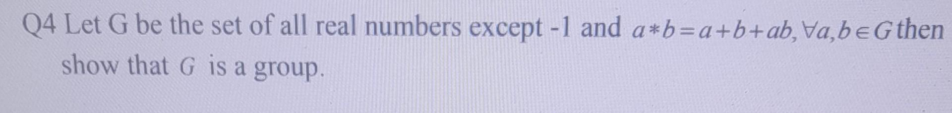 Solved Q4 Let G be the set of all real numbers except −1 and | Chegg.com