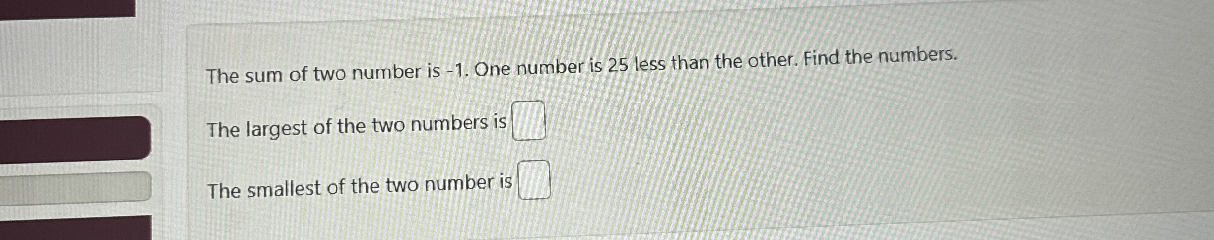 Solved The sum of two number is -1 . ﻿One number is 25 ﻿less | Chegg.com