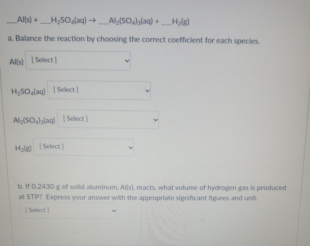 Solved __Al(s) + _H2SO4(aq) → Al2(SO4)3(aq) + - _H2(g) a. | Chegg.com