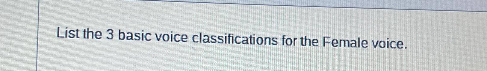 Solved List the 3 ﻿basic voice classifications for the | Chegg.com