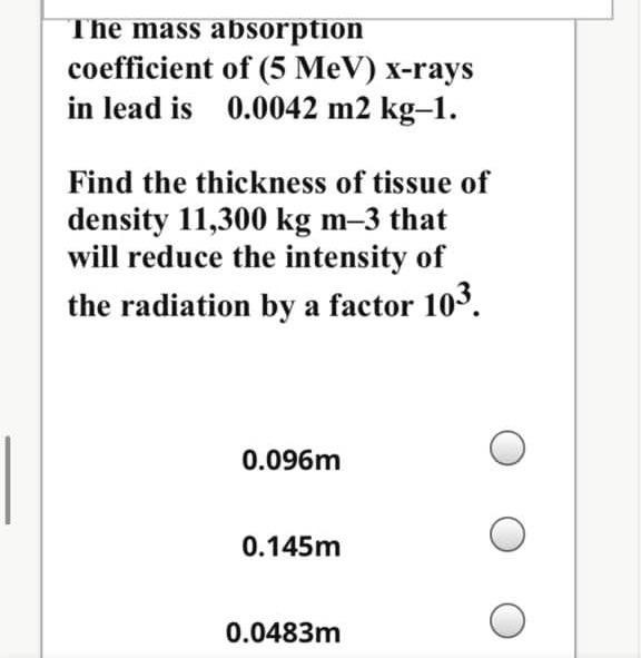 Solved The mass absorption coefficient of (5 MeV) x-rays in | Chegg.com