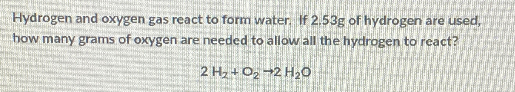 Solved Hydrogen and oxygen gas react to form water. If 2.53g | Chegg.com