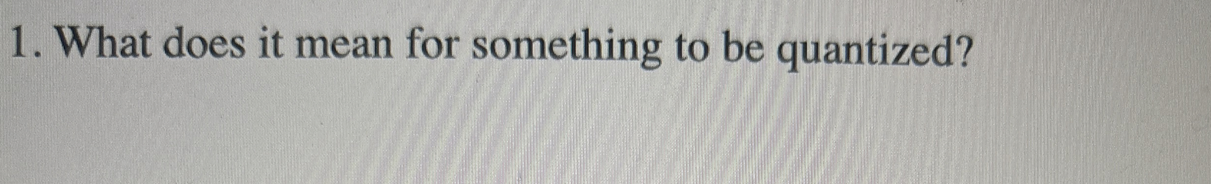 Solved What does it mean for something to be quantized? | Chegg.com