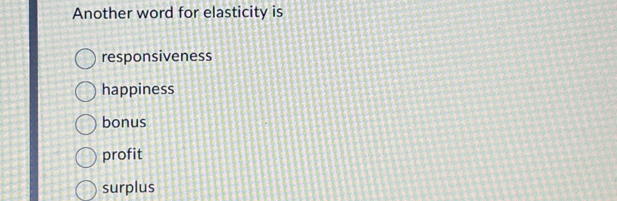Solved Another word for elasticity | Chegg.com