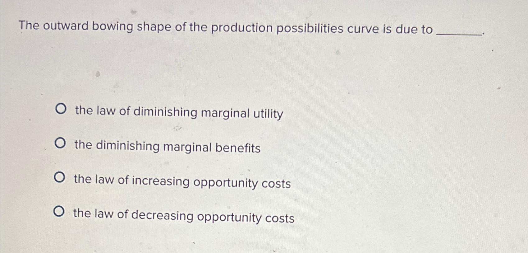 Solved The outward bowing shape of the production | Chegg.com