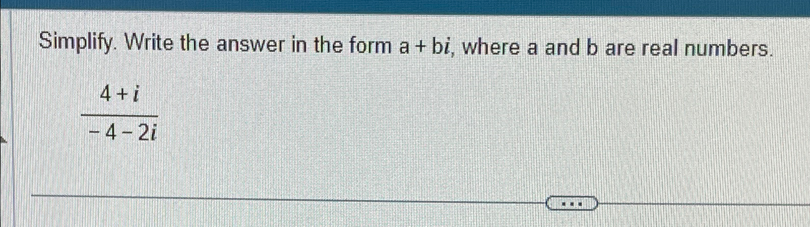 Solved Simplify. Write the answer in the form a+bi, ﻿where a | Chegg.com