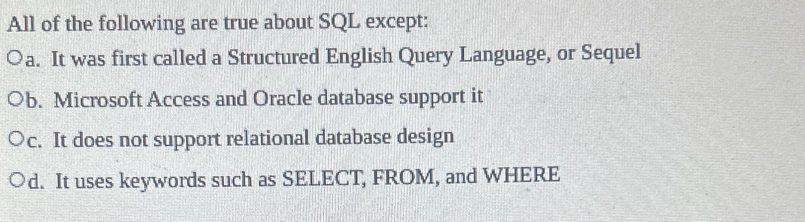 Solved All of the following are true about SQL except:a. ﻿It | Chegg.com