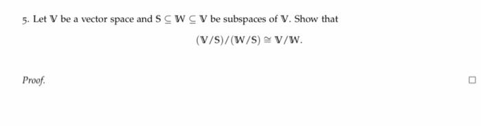 Solved 5. Let V be a vector space and S⊆W⊆V be subspaces of | Chegg.com