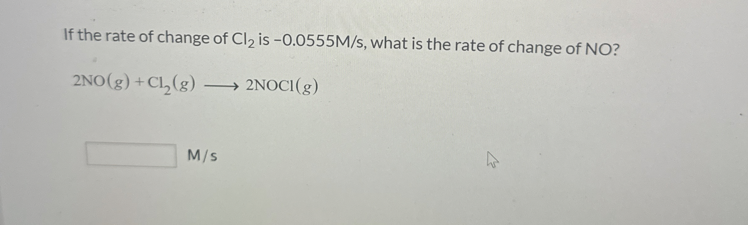 Solved If the rate of change of Cl2 ﻿is -0.0555Ms, ﻿what is | Chegg.com