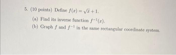 Solved 5. (10 points) Define f(x)=x+1. (a) Find its inverse | Chegg.com