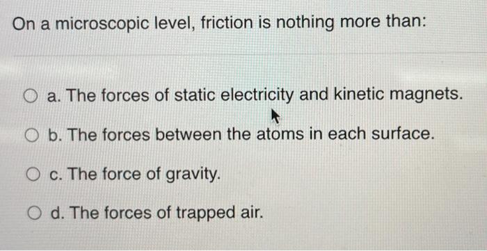 Solved On a microscopic level, friction is nothing more | Chegg.com