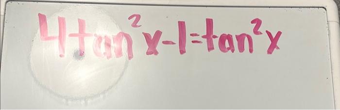 Solved 4tan2x−1=tan2x | Chegg.com