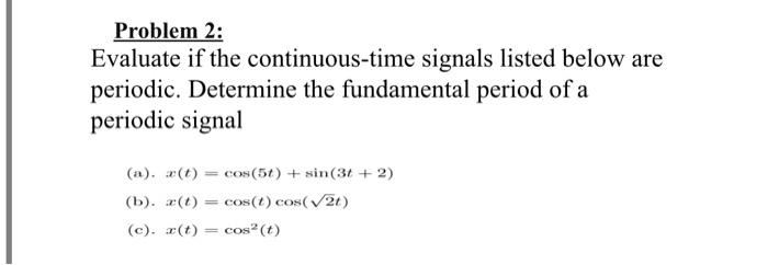 Solved Problem 2: Evaluate if the continuous-time signals | Chegg.com