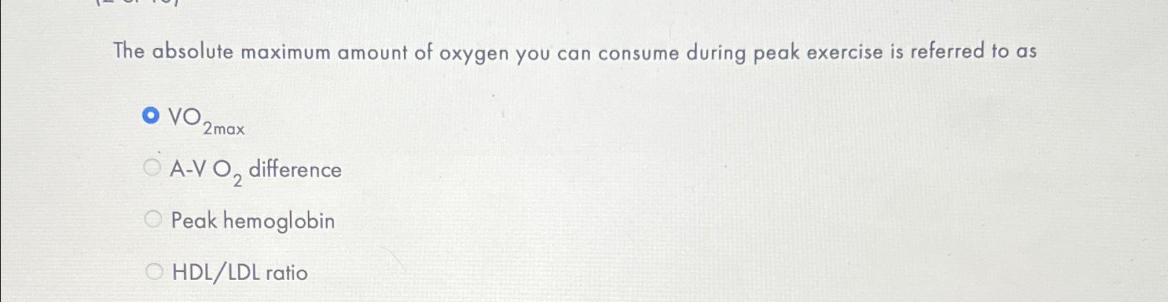 Solved The absolute maximum amount of oxygen you can consume | Chegg.com