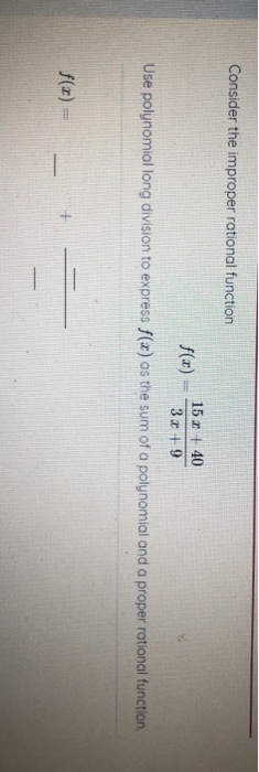 Solved Consider the improper rational function f(x) 15% +40 | Chegg.com