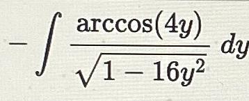 Solved -∫﻿﻿arccos(4y)1-16y22dy | Chegg.com