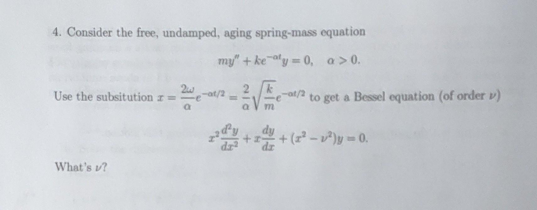 Solved 4. Consider the free, undamped, aging spring-mass | Chegg.com